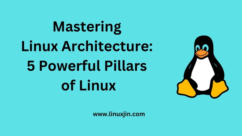 Mastering Linux Architecture: 5 Powerful Pillars of Linux - LinuxAtoZ